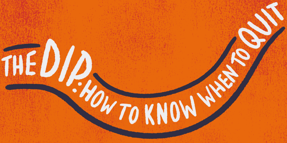 The Dip: How to Know When to Quit